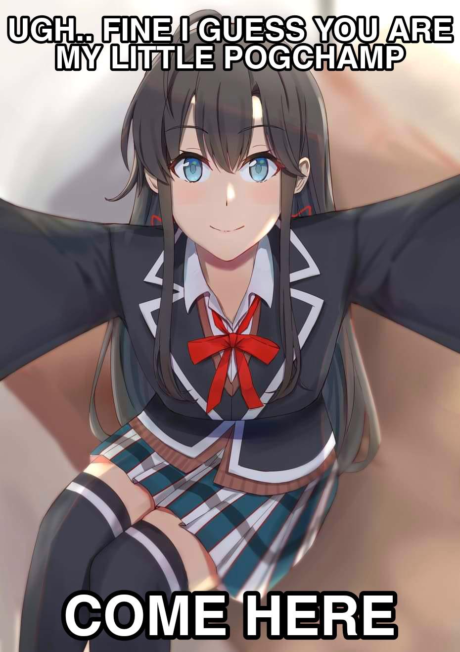 Tutti noi abbiamo bisogno di un piccolo pogchamp | AnimeClick